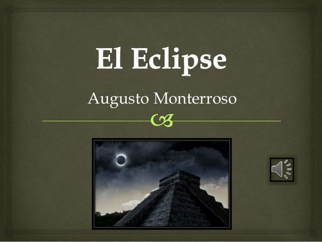 cuento El eclipse (Augusto Monterroso) | Genially