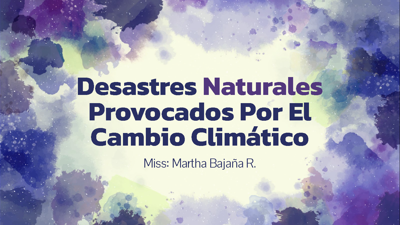 Desastres Naturales Provocados Por El Cambio Climático | Genially