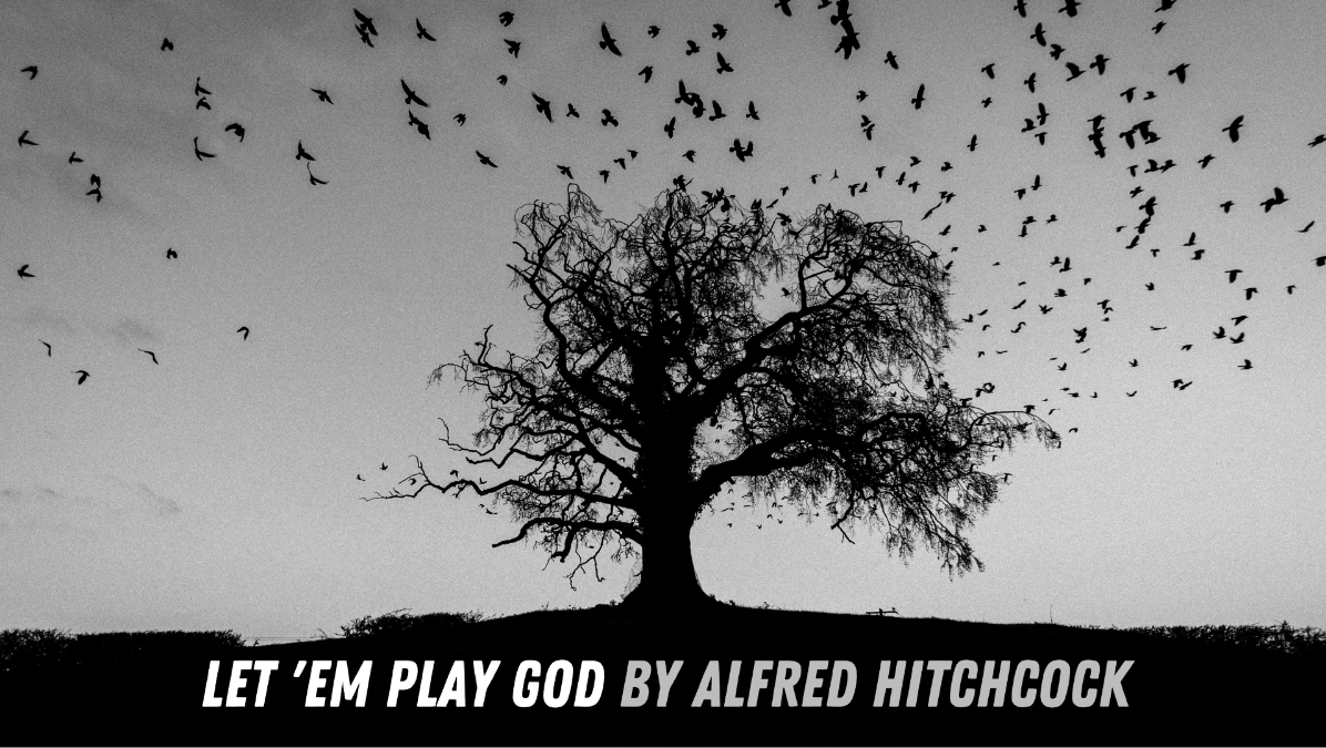 Let 'Em Play God by Alfred Hitchcock | Genially